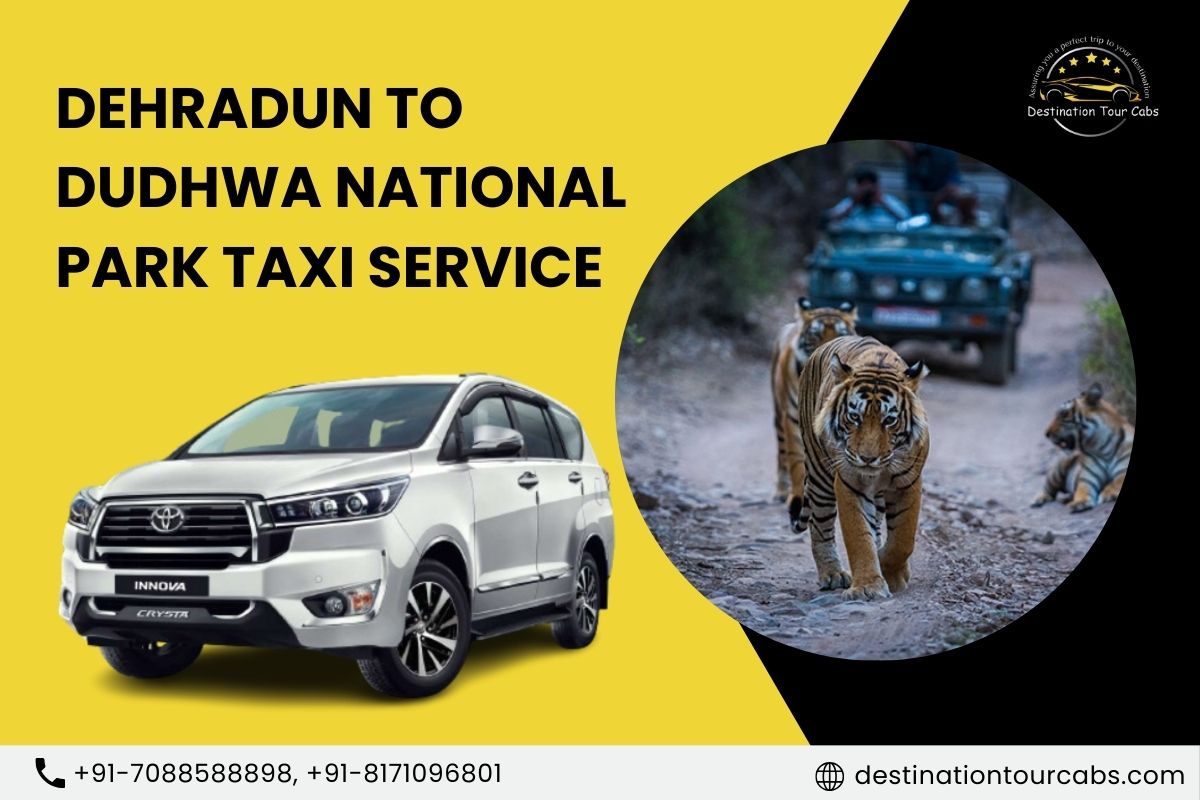 Dehradun to Dudhwa National Park Taxi Service: Destination Tour Cabs